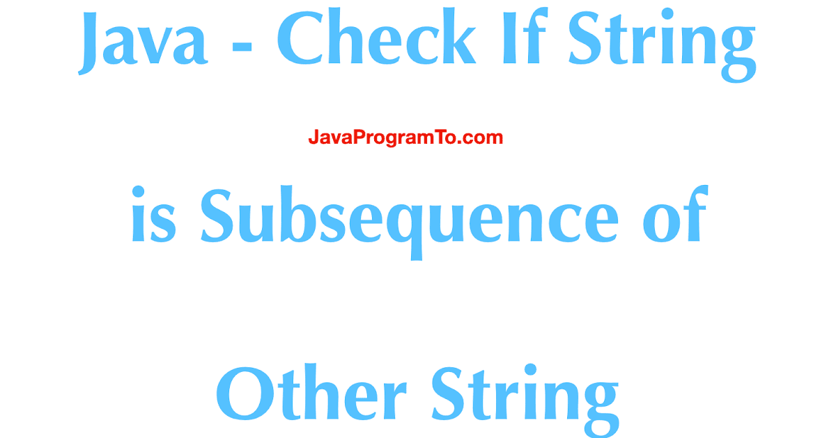 Java Check If String Is Subsequence Of Other String