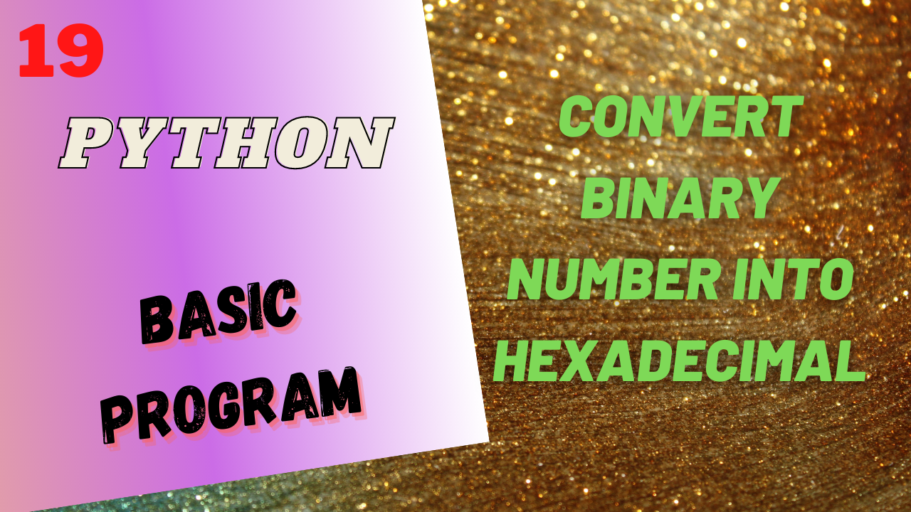 Python Program To Convert Binary Number Into Hexadecimal python-program-to-convert-binary-number-into-hexadecimal