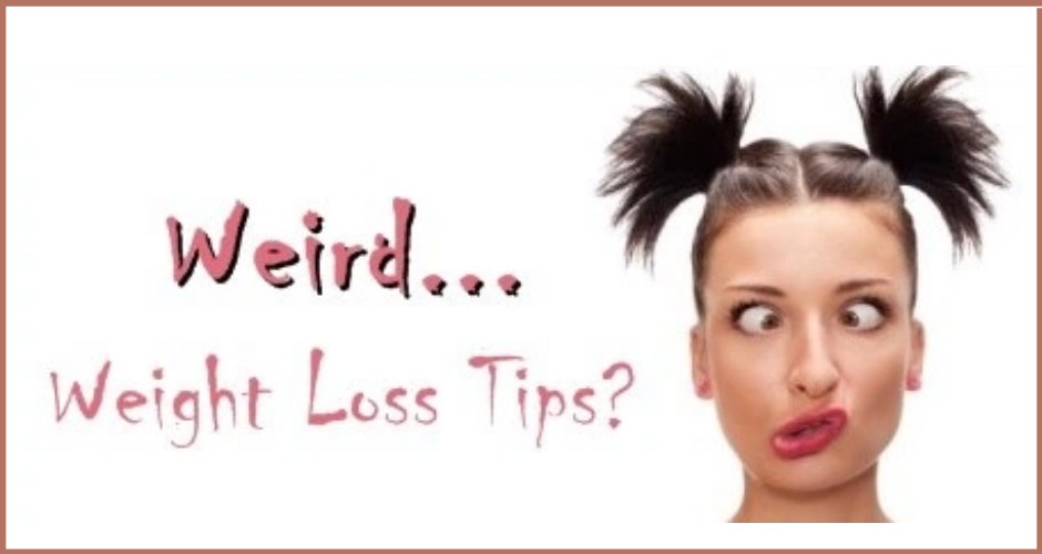 6 Bizarre Weight Loss Tricks That Work ~ Health & Fitness