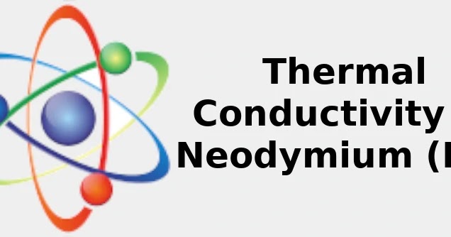 Thermal Conductivity of Neodymium (Nd) [& Color, Uses, Discovery ... 2022