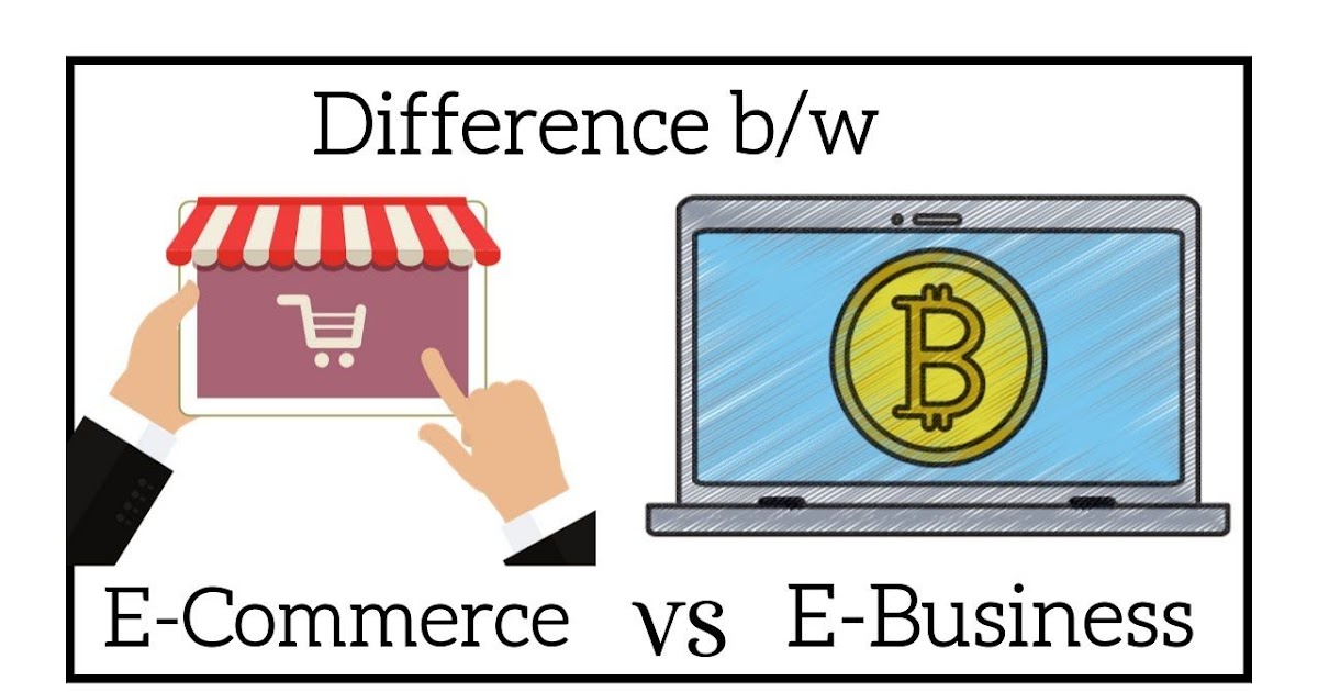 What Is the Difference Between E-Commerce and E-Business? - Student ...