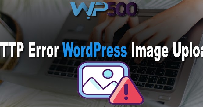 How To Fix WordPress Error Fixing The HTTP Error WordPress Image How To Fix WordPress Error Fixing The HTTP Error WordPress Image