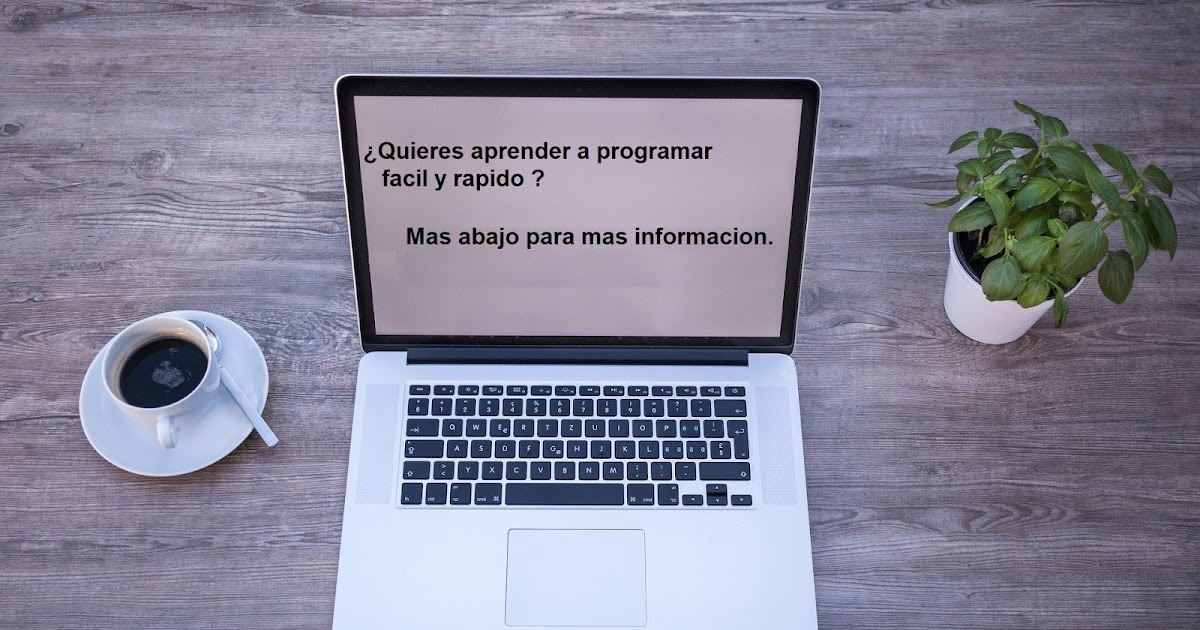 Aprende a programar facil y rapido. Aprende a programar facil y rapido.