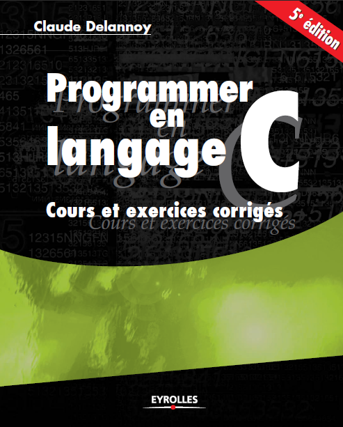 Programmer en langage C Cours et exercices corrigés - 5ème Edition ... Programmer en langage C Cours et exercices corrigés - 5ème Edition ...