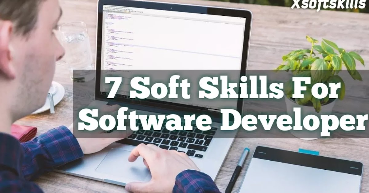What Are The 7 Soft Skills For Software Developer - XSoftSkills
