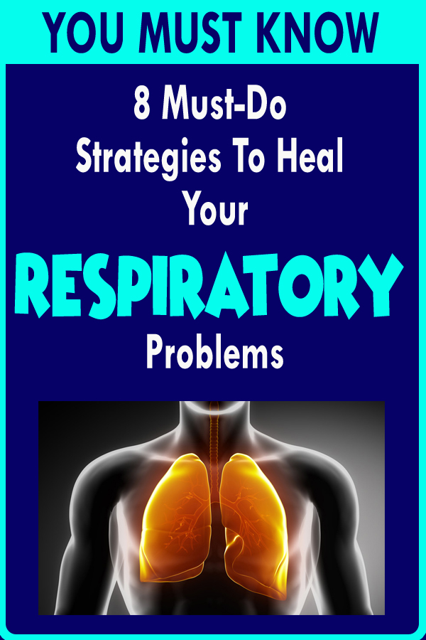 8 Must-Do Strategies To Heal Your Respiratory Problems