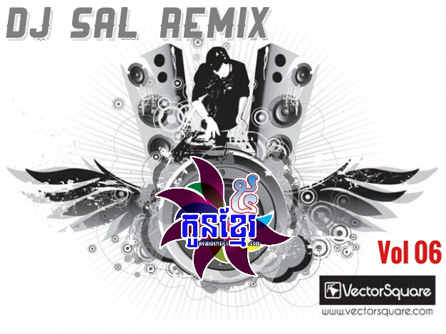 [Album] DJ Sal Remix Vol 06 | Khmer Remix 2016 - RasmeyTest