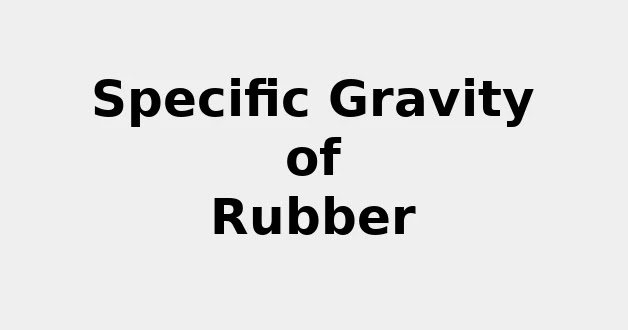 2022: ☢️ Specific Gravity of Rubber (& Formula, Definition, Infographic)