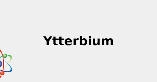 Chemical Symbol Yb☢️ (+ Cool facts: Color, Uses and more...) rev. 2022