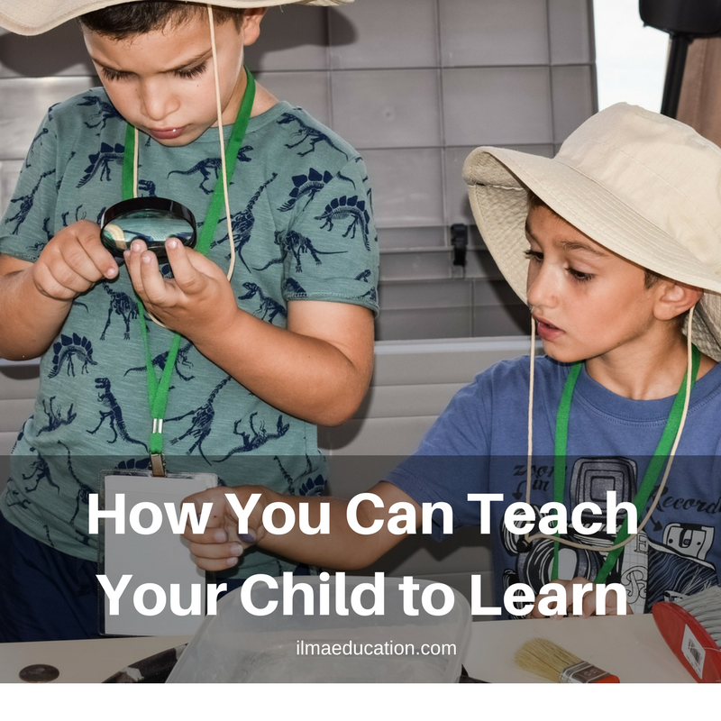 ILMA Education: How You Can Teach Your Child to Learn