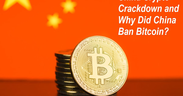 China Crypto Crackdown and Why Did China Ban Bitcoin?