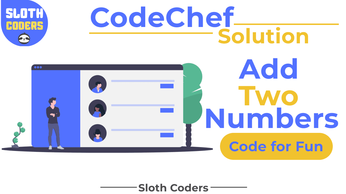 Add Two Numbers - CodeChef Solution - Sloth Coders Add Two Numbers - CodeChef Solution - Sloth Coders