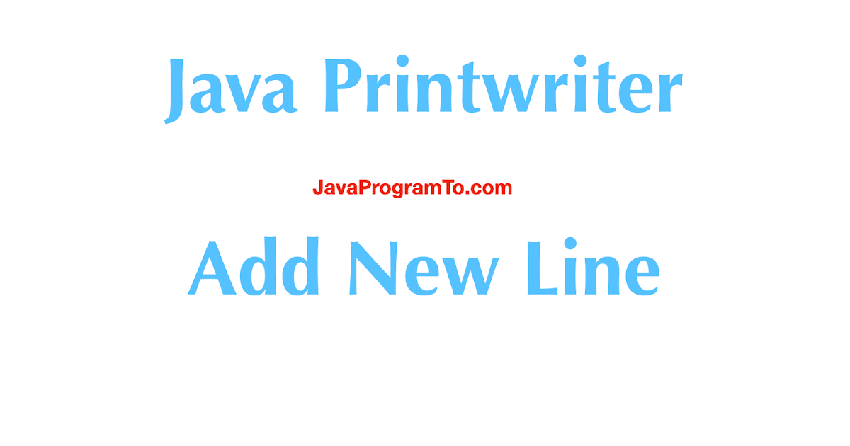 Java Printwriter New Line | JavaProgramTo.com