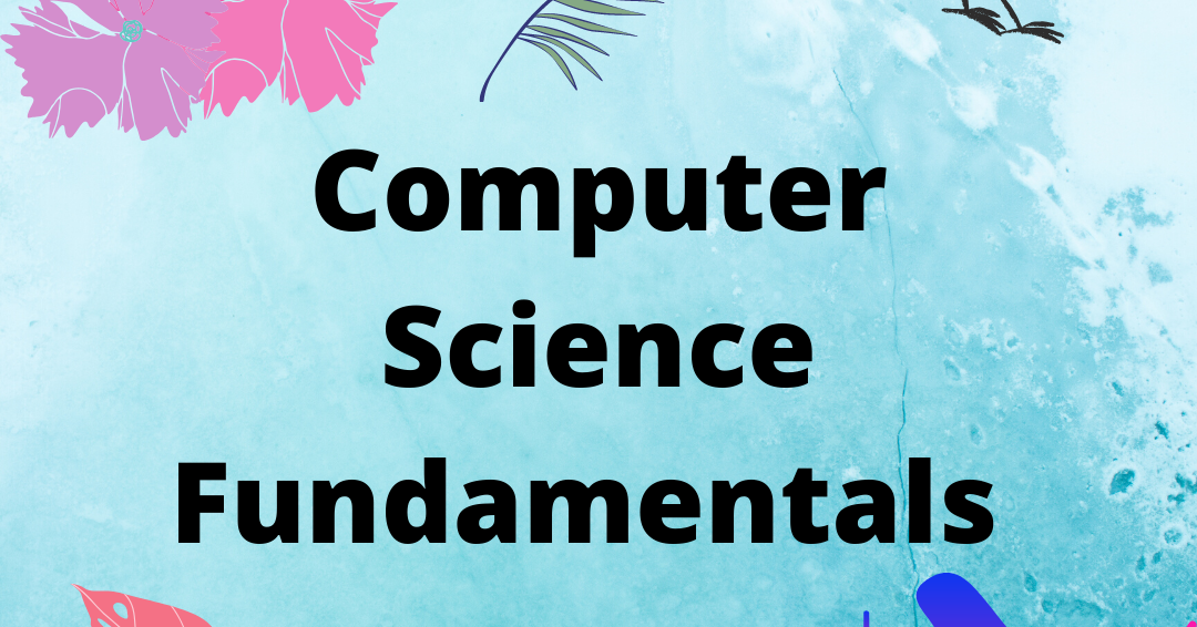Computer Science Fundamentals | Computer Science Fundamental Concepts ...