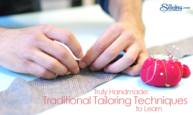 Truly Handmade: Traditional Tailoring Techniques To Learn