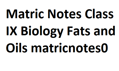 Matric Notes Class IX Biology Fats and Oils
