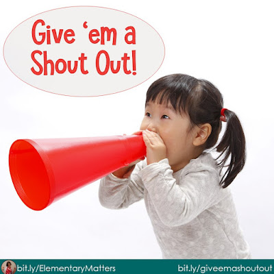 Elementary Matters: Give 'em a Shout Out!