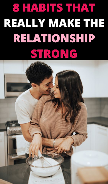 8 Habits That Really Make The Relationship Strong - Healthy Lifestyle