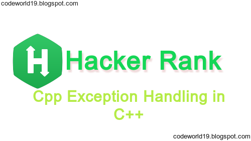 Cpp exception handling in C++ - Hacker Rank Solution - CodeWorld19 Cpp exception handling in C++ - Hacker Rank Solution - CodeWorld19