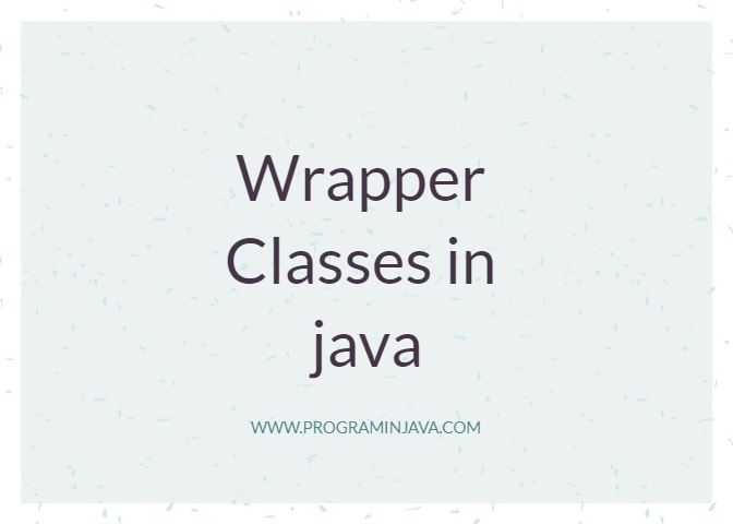 Wrapper Classes In Java ~ Program In Java Java Examples Interview Questions And Answers
