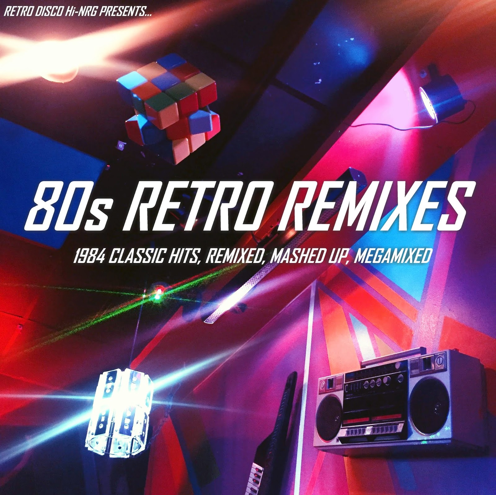 RETRO DISCO HI-NRG: 80s Retro Remixes - 1984 Classics - Remixed Mashed ...