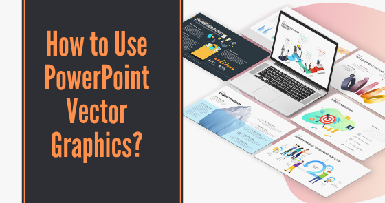 What are PowerPoint Vector Graphics and How to Use it in PowerPoint?
