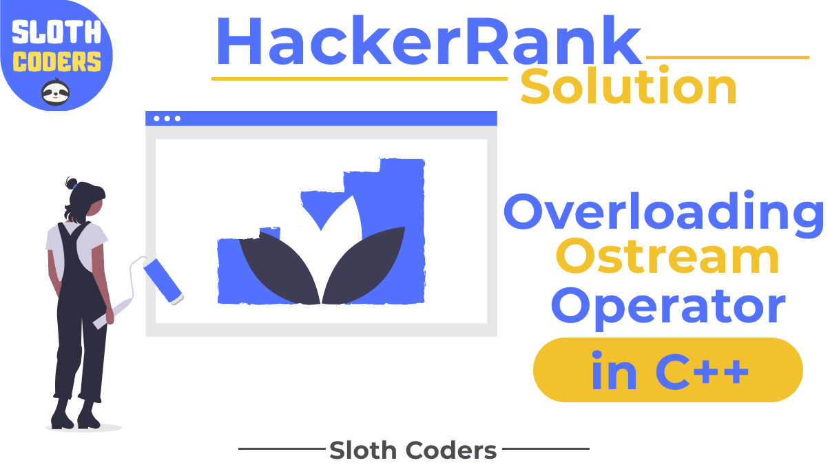 Overloading Ostream Operator In C Hacker Rank Solution Sloth Coders