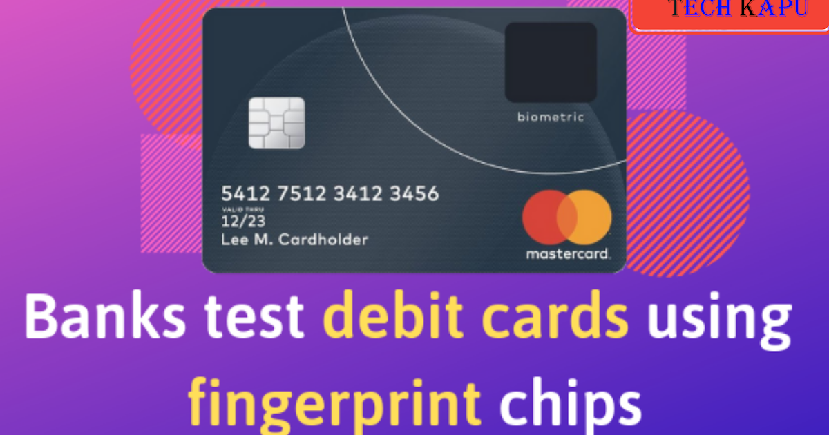 Banks test debit cards using fingerprint chips.