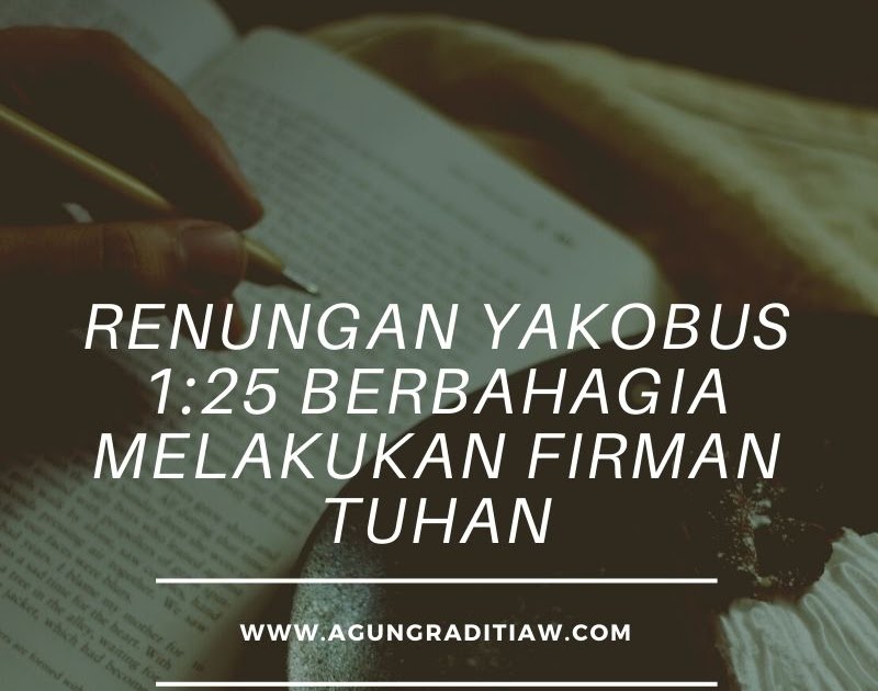 Renungan Yakobus 1:25 Berbahagia Melakukan Firman Tuhan - Agung Raditia W Renungan Yakobus 1:25 Berbahagia Melakukan Firman Tuhan - Agung Raditia W