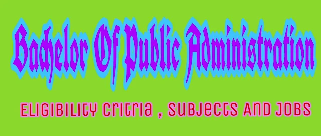 Bachelor Of Public Administration Eligibility Critria , Subjects And ...