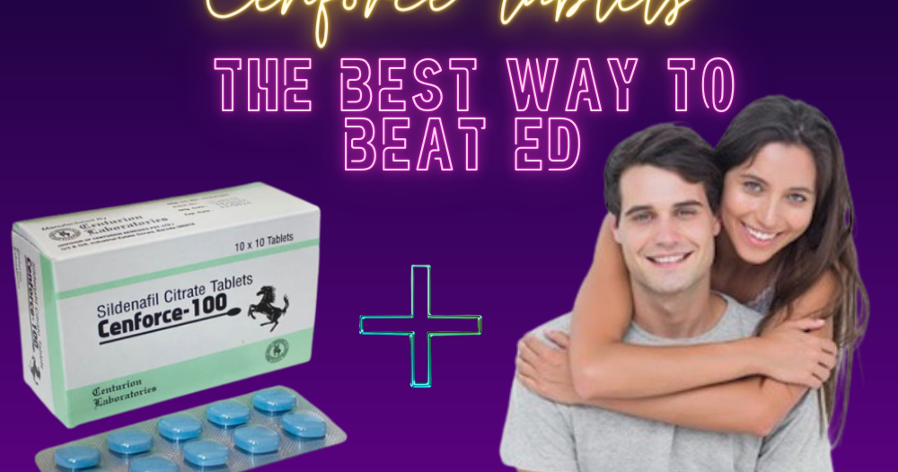 Cenforce tablets: the best way to beat ED