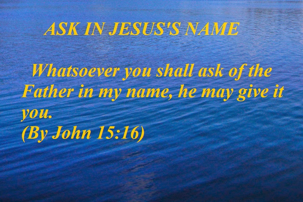 HOLY WORD: ASK IN JESUS'S NAME
