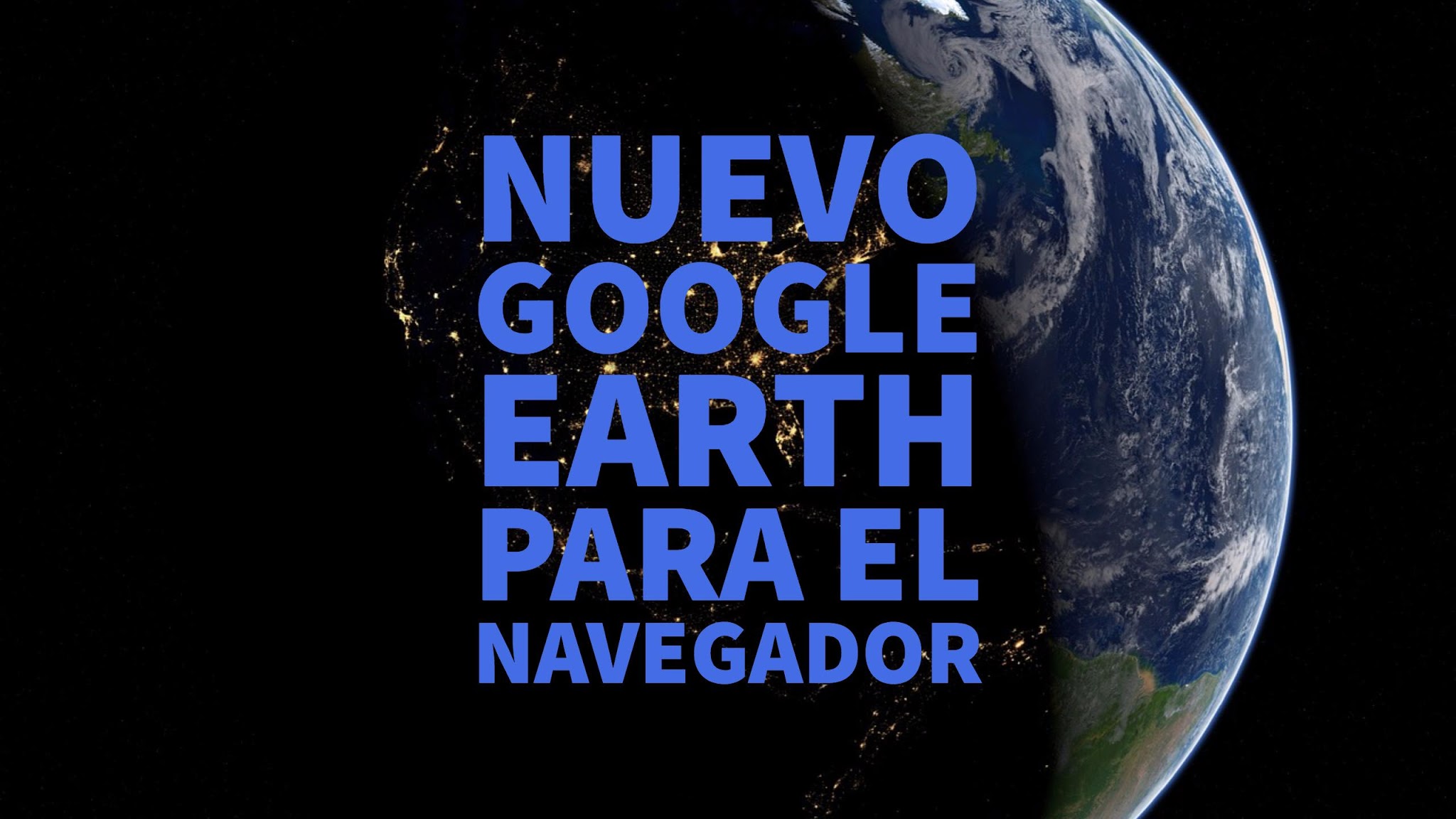 ¡Nuevo Google Earth para Chrome!