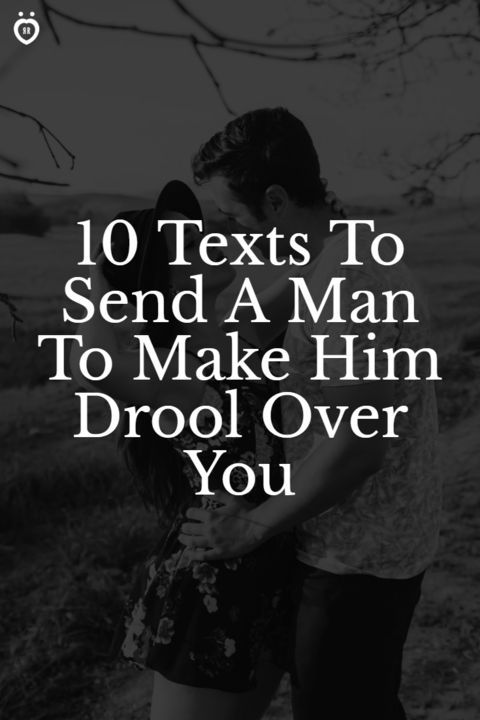 How to make man fall for you: 10 Text To Send A Man To Make Him Drool ...
