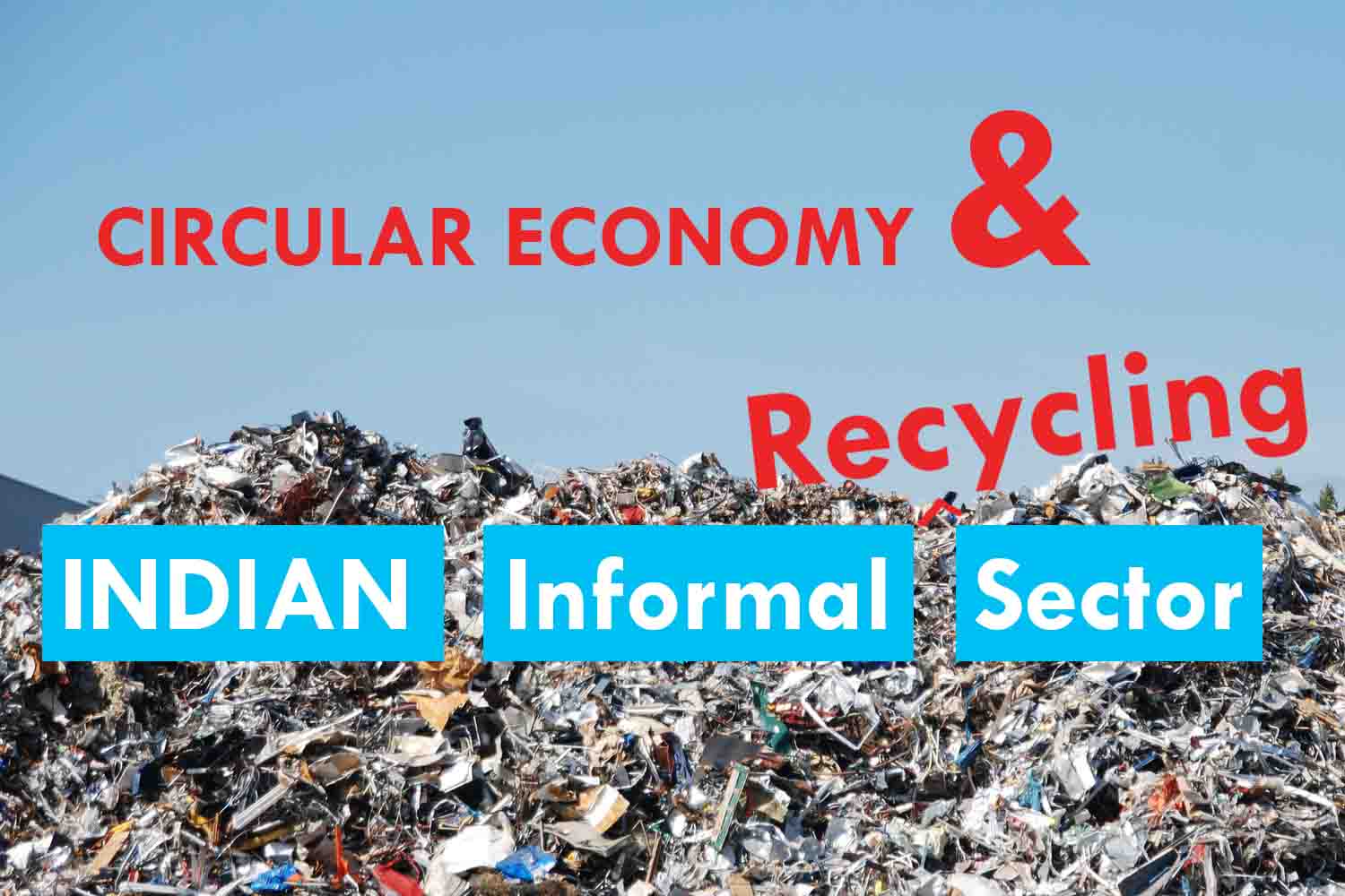 How Indian Informal Recycling is contributing to circular Economy ...