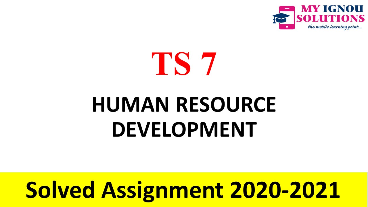 TS 7 HUMAN RESOURCE DEVELOPMENT Solved Assignment 2020 21 ts-7-human-resource-development-solved-assignment-2020-21