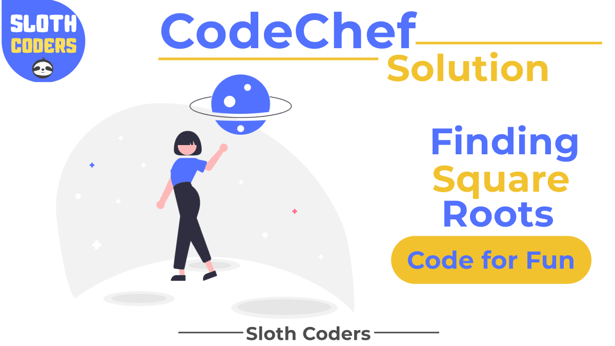 Finding Square Roots - CodeChef Solution - Sloth Coders