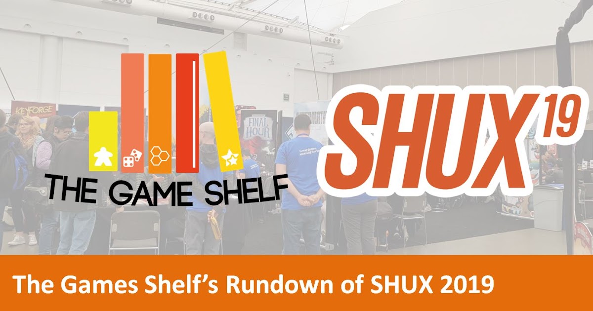The Game Shelf: The Game Shelf's Rundown of SHUX 2019