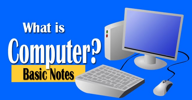 What is Computer? | Basic Notes on Computer System