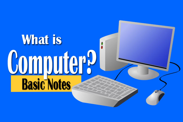 What is Computer? | Basic Notes on Computer System