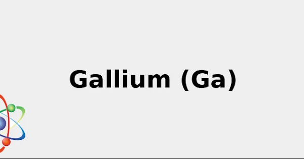Atomic Symbol for Gallium (& Cool facts: Sources, Color, Uses and more ...