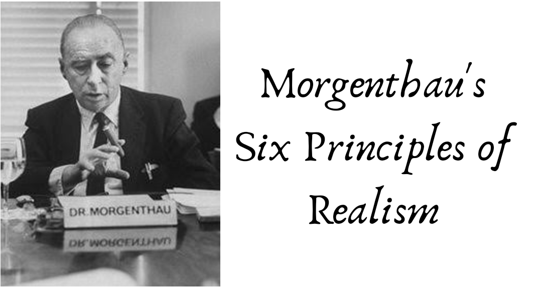 MORGENTHAU’S SIX PRINCIPLES OF POLITICAL REALISM