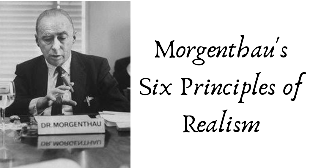 MORGENTHAU’S SIX PRINCIPLES OF POLITICAL REALISM