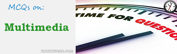 Multimedia - MCQs