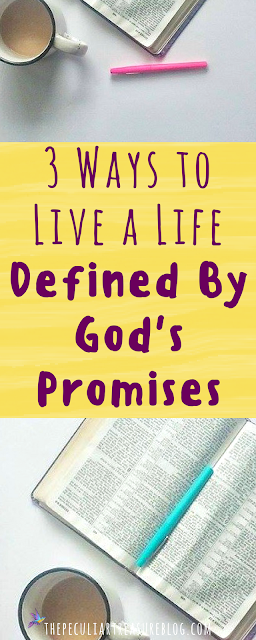 The Peculiar Treasure: 3 Ways to Live a Life Defined By God's Promises