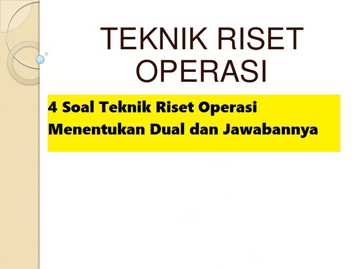 4 Soal Teknik Riset Operasi Menentukan Dual dan Jawabannya - CalonPintar.Com