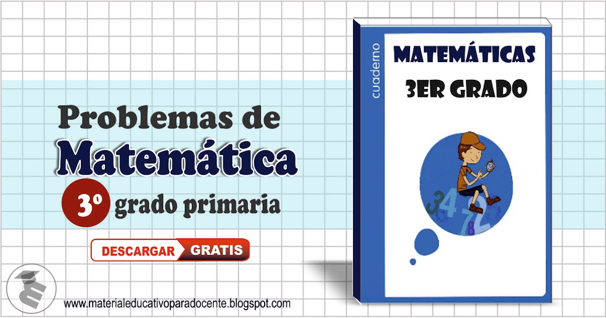 Material Educativo: Cuaderno de problemas matemáticos 3er grado primaria