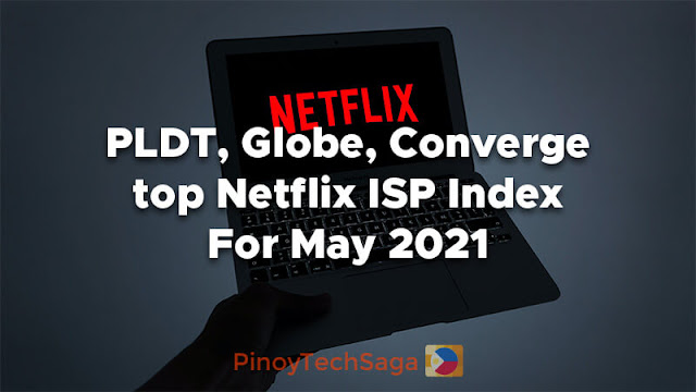 PLDT, Globe, Converge top Netflix ISP Index For May 2021 | PinoyTechSaga