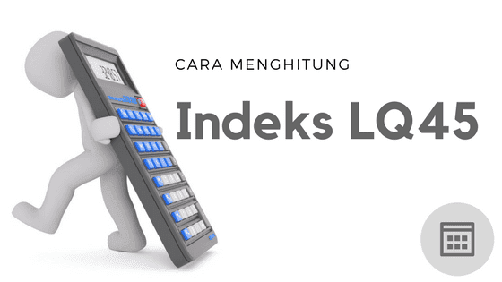 Cara Menghitung Indeks LQ45 Lengkap - Cara Menjadi Kaya