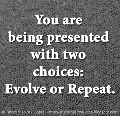 You are being presented with two choices: Evolve or Repeat. | Share ...